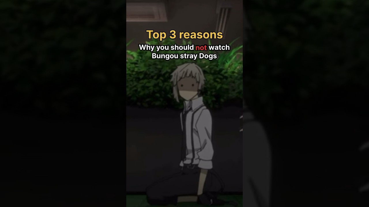 Top 3 reasons you should NOT watch BUNGOU STRAY DOGS #bungoustraydogs