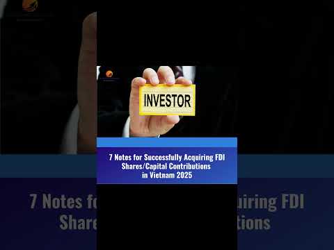 7 Notes for Successfully Acquiring FDI Shares/Capital Contributions in Vietnam 2025 - Lawyer Lily