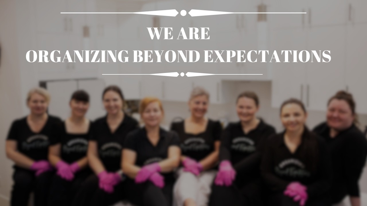 WE ARE ORGANIZING BEYOND EXPECTATION A PROFESSIONAL ORGANIZING & CONCIERGE MOVING COMPANY