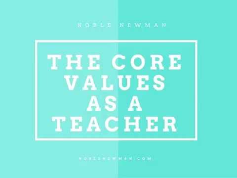 The Core Values as a Teacher by Noble Newman