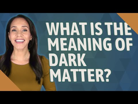 What is the meaning of dark matter?