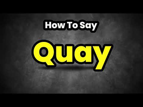 How To Pronounce Quay? (CORRECTLY) Meaning & Pronunciation