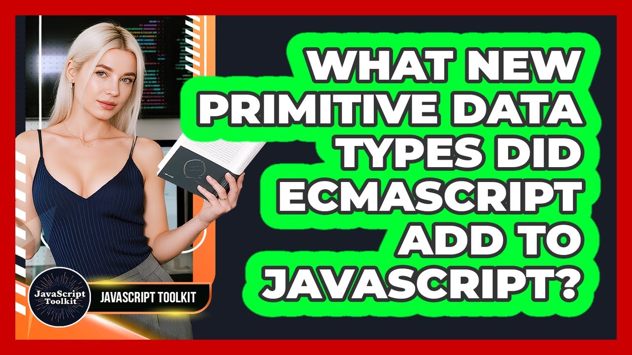 What New Primitive Data Types Did ECMAScript Add To JavaScript? - JavaScript Toolkit