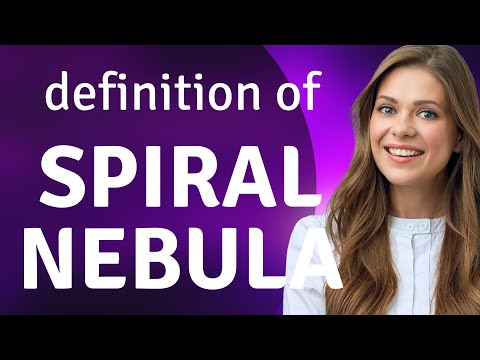 Spiral nebula • what is SPIRAL NEBULA meaning