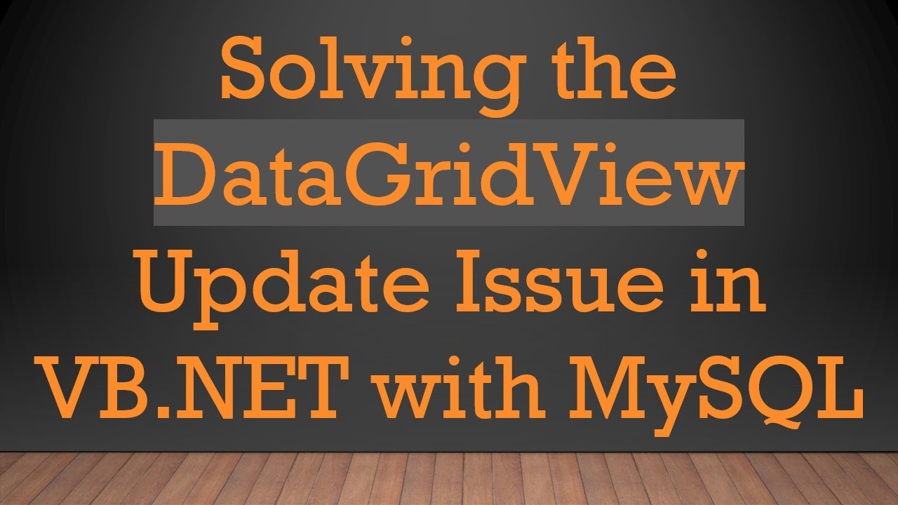 Solving the DataGridView Update Issue in VB.NET with MySQL