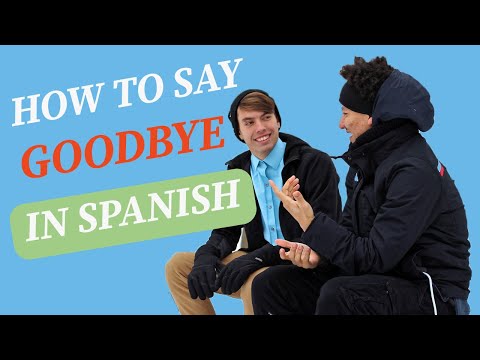 HOW TO SAY GOODBYE IN SPANISH!