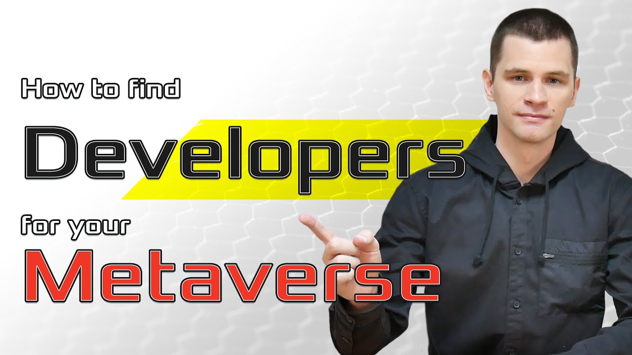 Advice on how to find developers for your metaverse