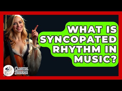 What Is Syncopated Rhythm In Music? - Classical Serenade