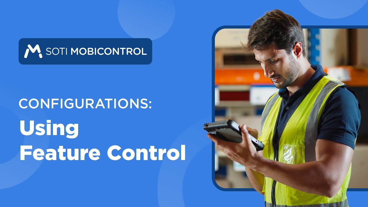 SOTI MobiControl | Configurations – Using Feature Control
