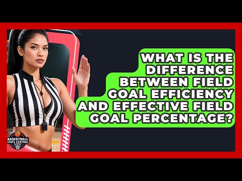 What Is the Difference Between Field Goal Efficiency and Effective Field Goal Percentage?