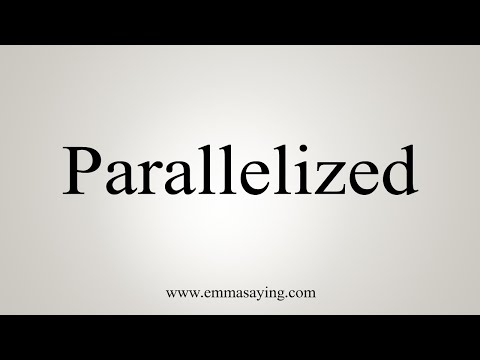 How To Say Parallelized