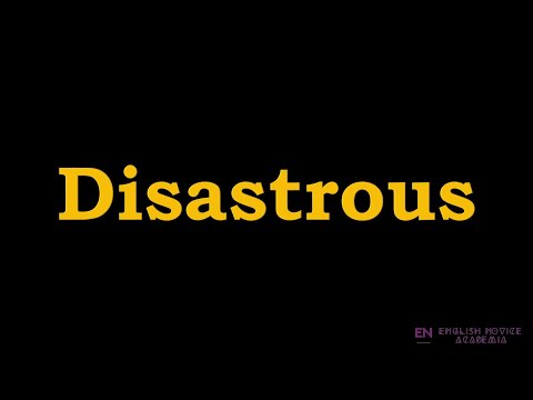 Disastrous - Meaning, Pronunciation, Examples | How to pronounce Disastrous in American English