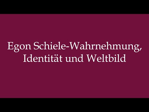 How to Pronounce ''Egon Schiele-Wahrnehmung, Identität und Weltbild'' Correctly in German
