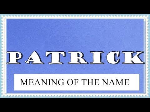 NAME PATRICK - FUN FACTS, MEANING OF THE NAME, HOROSCOPE