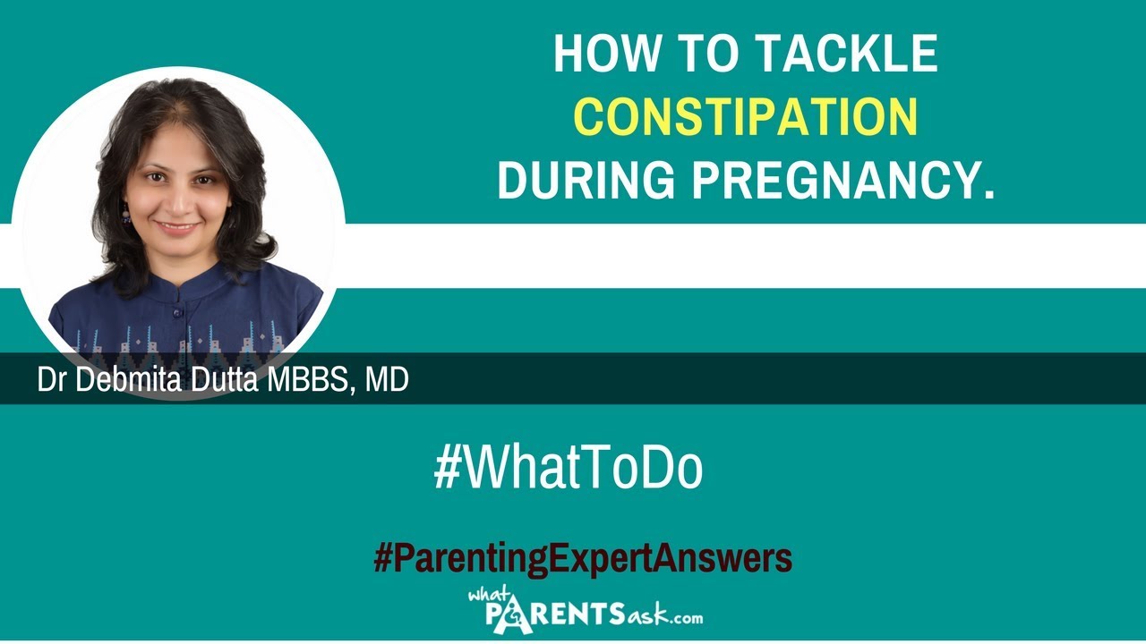 How to tackle constipation  during pregnancy. What Parents Ask