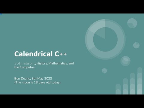 Calendrical C++: std::chrono, History, Mathematics and the Computus - Ben Deane - CppNow 2023