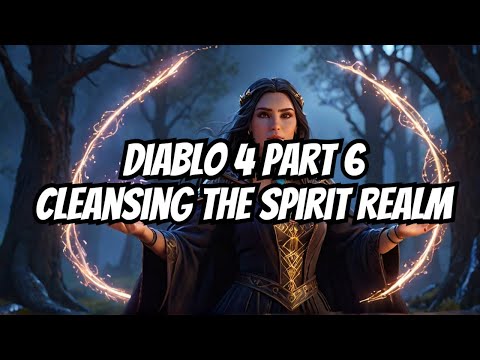 Diablo 4 (P6) - Cleansing the Spirit Realm