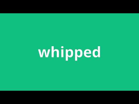 what is the meaning of whipped.