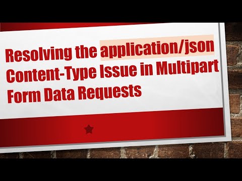 Resolving the application/json Content-Type Issue in Multipart Form Data Requests