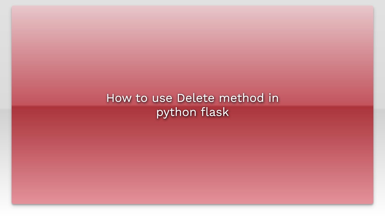 How to use Delete method in python flask