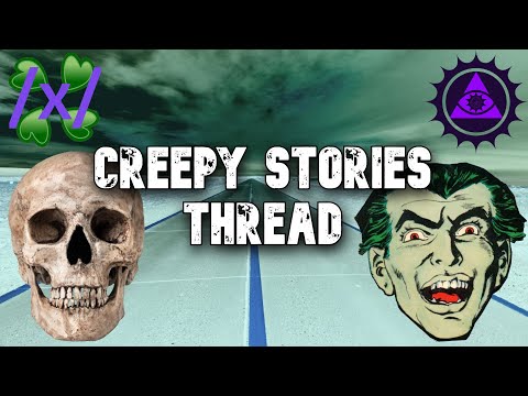 Creepy Stories Thread | 4chan /x/ Greentext
