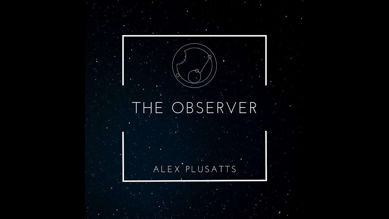 ALEX PLUSATTS - The Observer (Official Video)