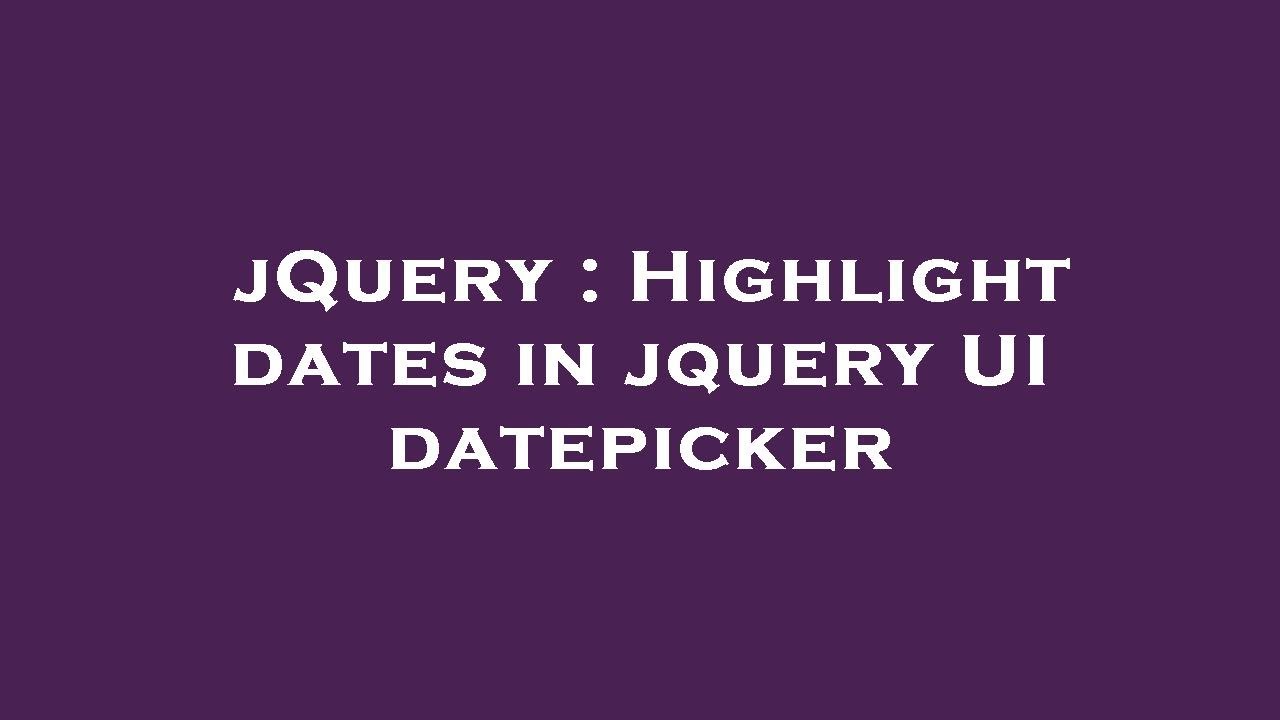 jQuery : Highlight dates in jquery UI datepicker