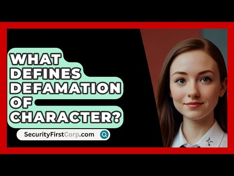 What Defines Defamation Of Character? - SecurityFirstCorp.com