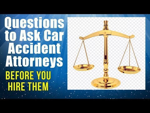 Car Accident Attorney, Questions to Ask Car Accident Attorney Before You Hire Them