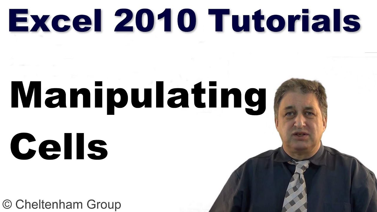 Excel 2010 Tutorial -- Manipulating cells and cell content in Excel