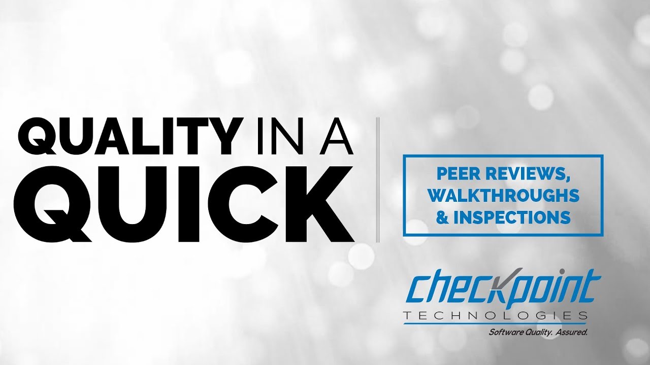 Quality In a Quick  |  The Value of Peer Reviews, Walkthroughs, and Inspections