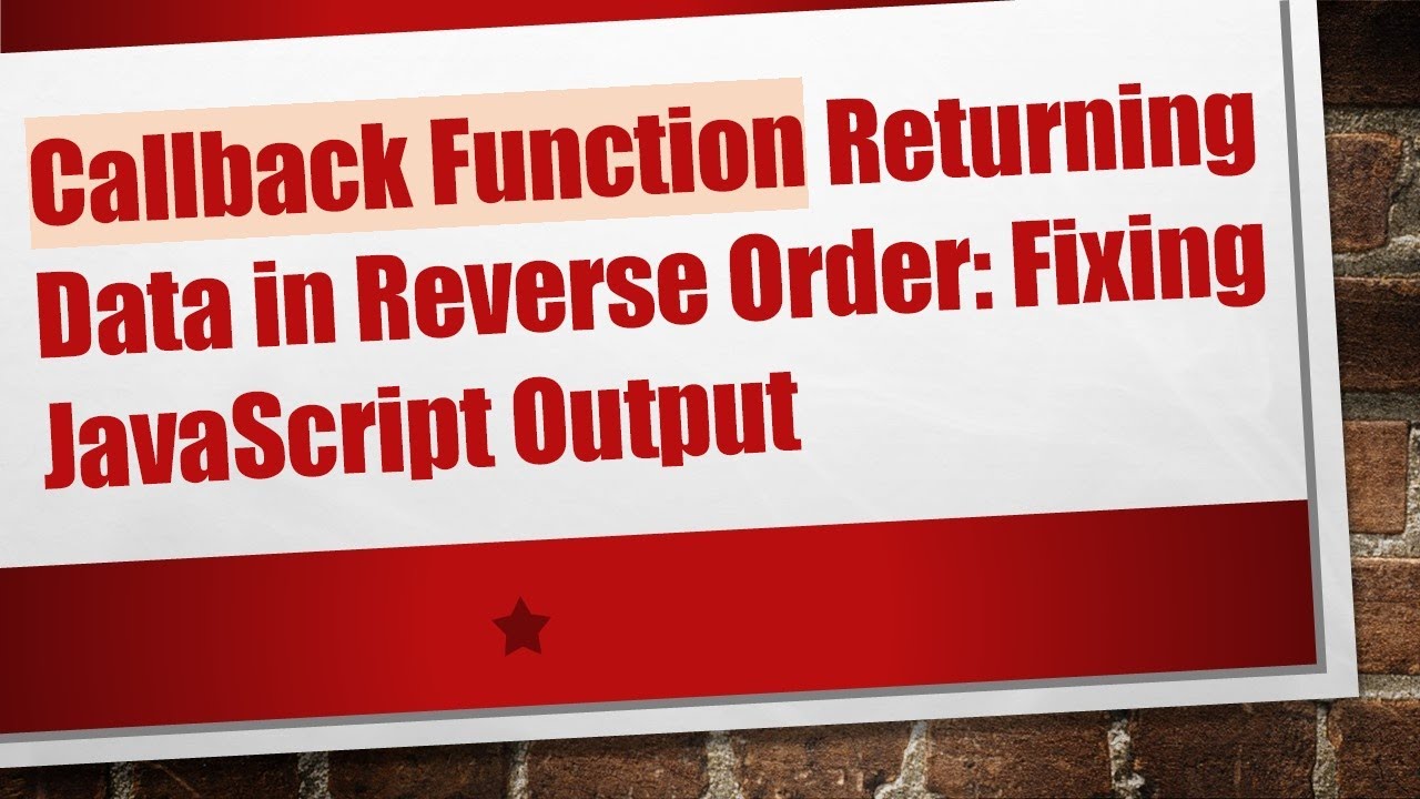 Callback Function Returning Data in Reverse Order: Fixing JavaScript Output