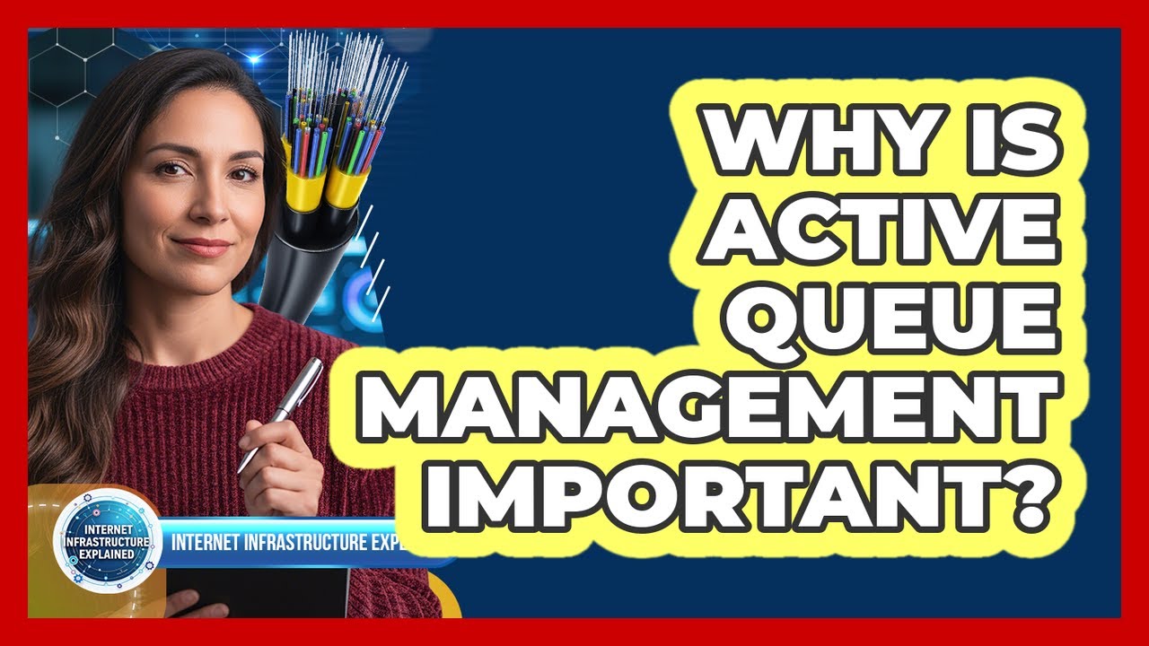 Why Is Active Queue Management Important?