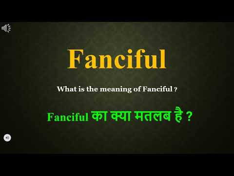 Fanciful meaning in Hindi | Fanciful ka kya matlab hota hai | daily use English words