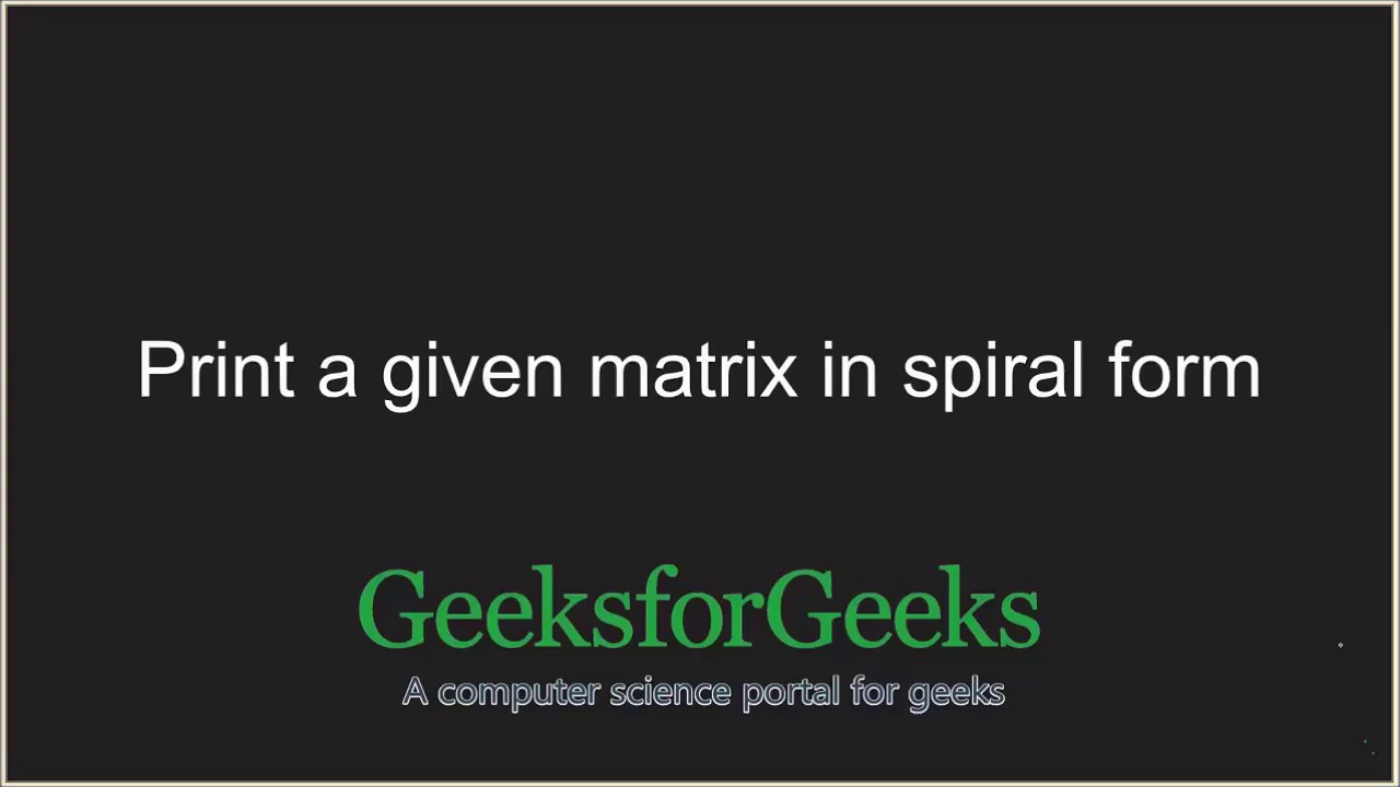 Print a given matrix in spiral form | GeeksforGeeks