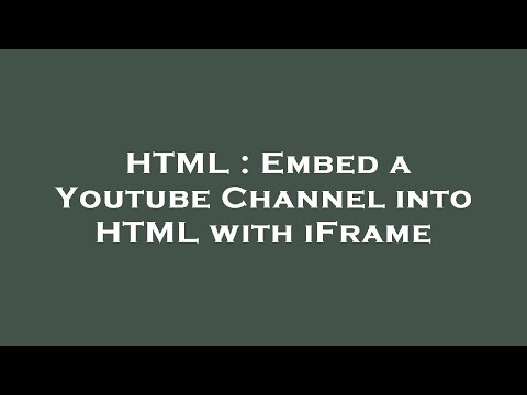 HTML : Embed a Youtube Channel into HTML with iFrame