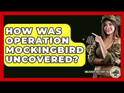 How Was Operation Mockingbird Uncovered? - Military History HQ