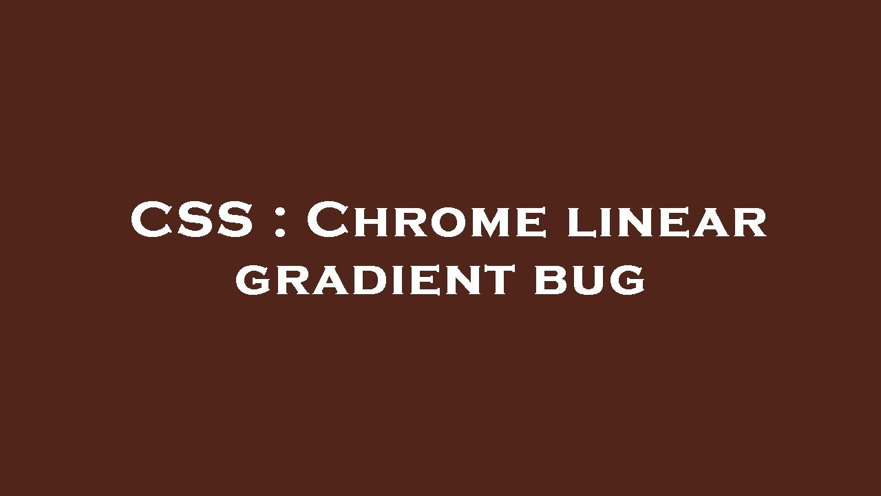 CSS : Chrome linear gradient bug
