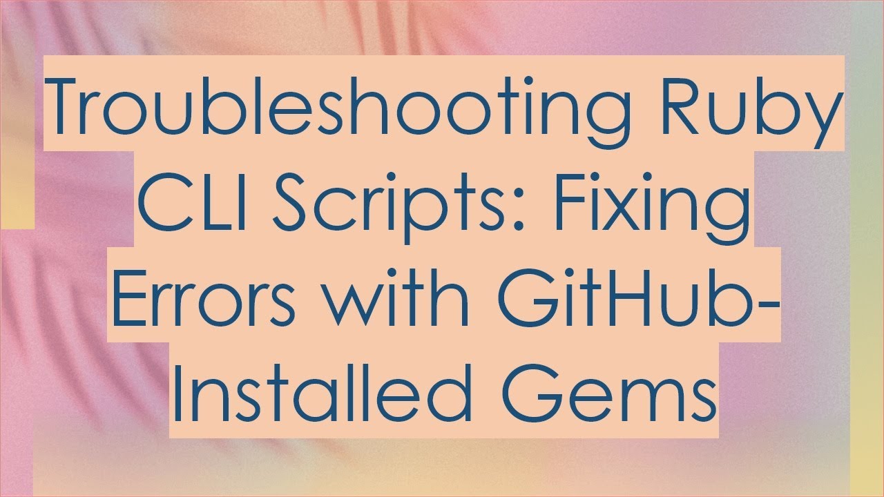 Troubleshooting Ruby CLI Scripts: Fixing Errors with GitHub-Installed Gems