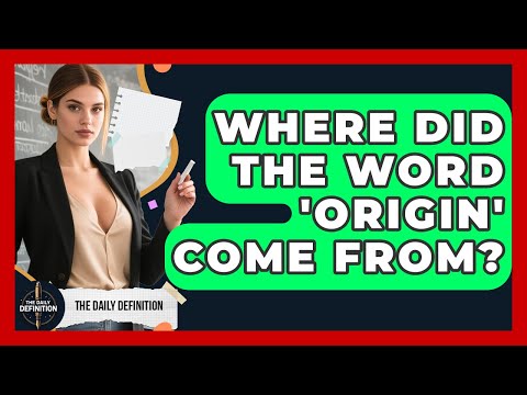 Where Did the Word 'Origin' Come From? | The Daily Definition News
