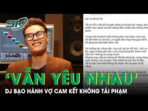 DJ Ximer xin lỗi vụ đánh vợ mới sinh, có truy cứu trách nhiệm hình sự hay không? | SKĐS