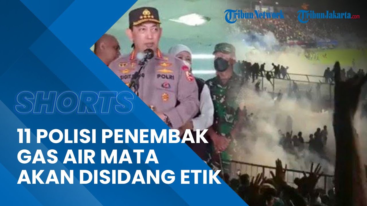 Buntut Tragedi Kanjuruhan,11 Polisi yang Diduga Tembakkan Gas Air Mata akan Disidang Etik ...