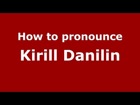How to pronounce Kirill Danilin (Russian/Russia) - PronounceNames.com