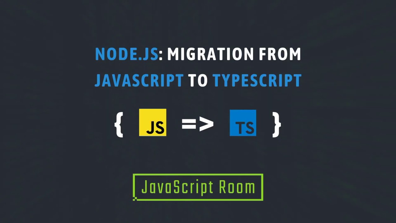 Node.js: Migration from JavaScript to TypeScript