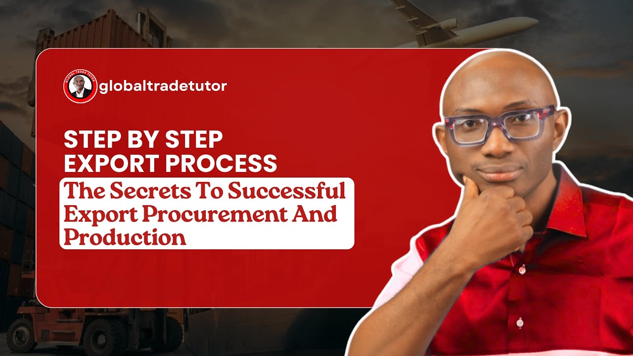 Step by Step Export Process: The Secrets To Successful Export Procurement And Production
