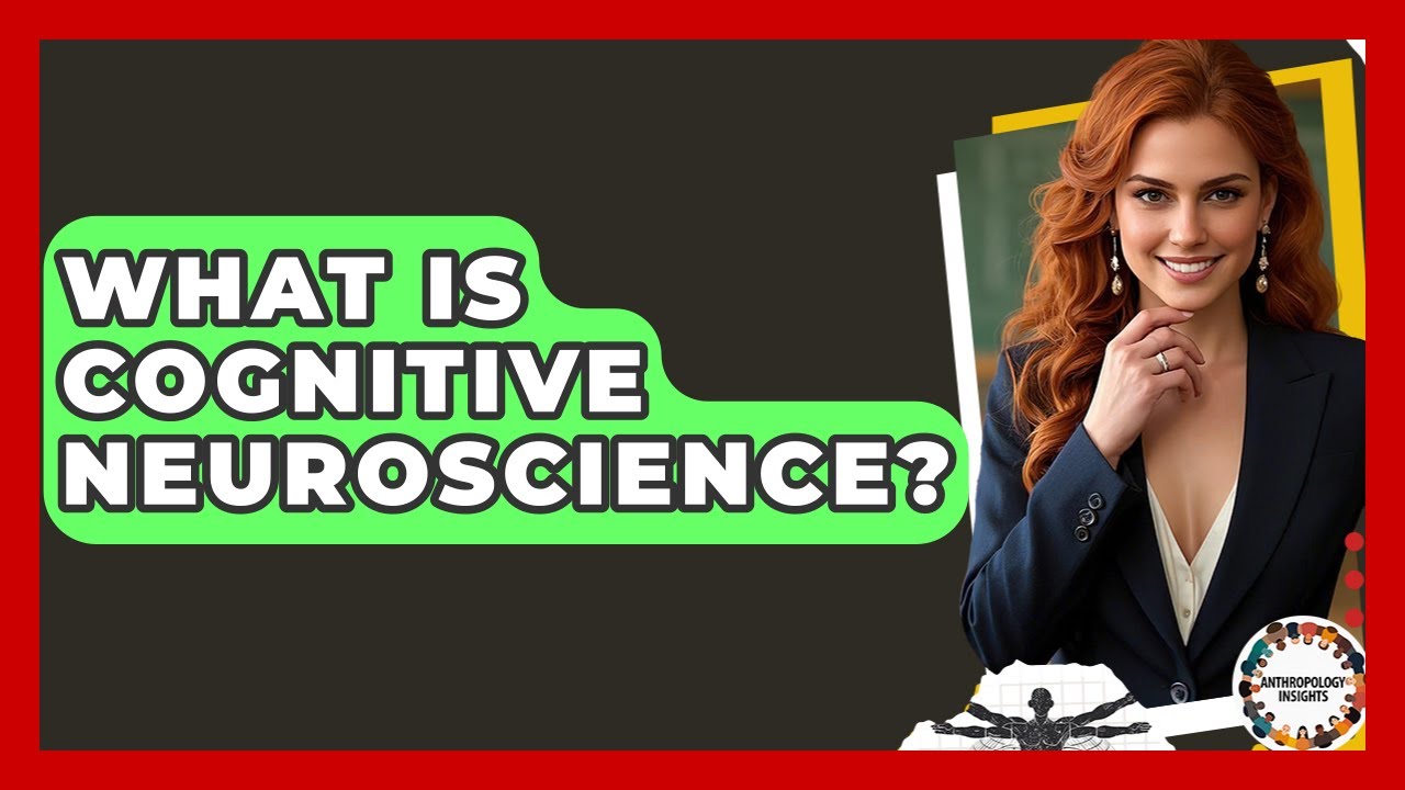 What Is Cognitive Neuroscience? - Anthropology Insights