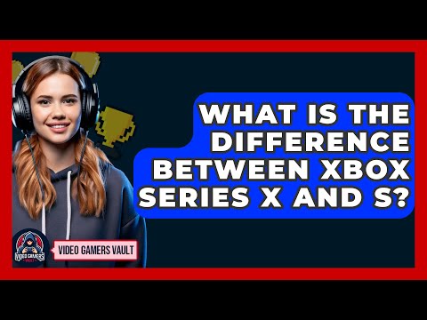 What Is The Difference Between Xbox Series X And S? - Video Gamers Vault
