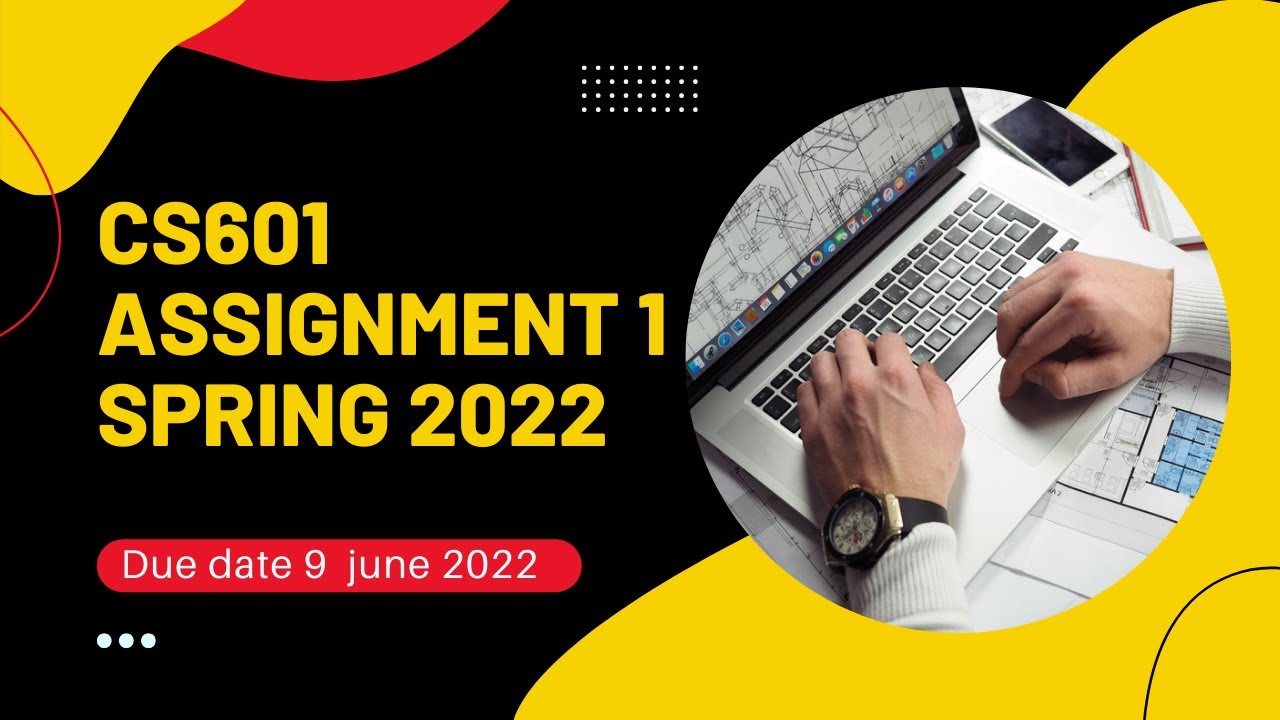 CS601 ASSIGNMENT 1 SOLUTION Spring 2022 || CS601 Assignment No. 01 Solution 100% Correct