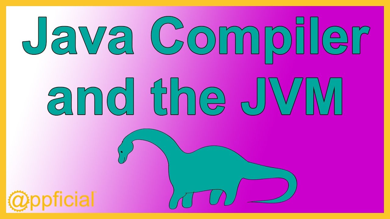 The Java Compiler and the Java Virtual Machine JVM Explained - Appficial