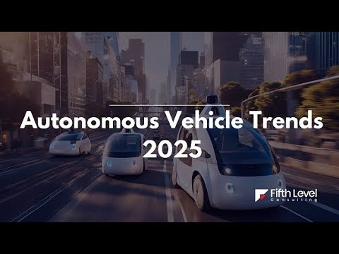 Top 10 Autonomous Vehicle Trends for 2025